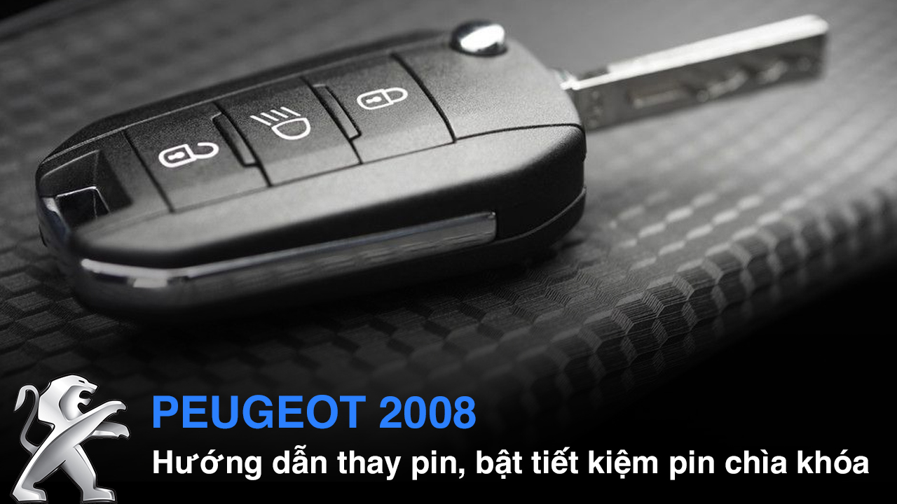 Bật chế độ tiết kiệm pin và thay pin chìa khóa Peugeot 2008
